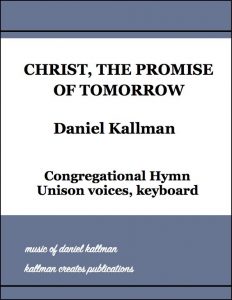 Christ, the Promise of Tomorrow - Daniel Kallman, Composer